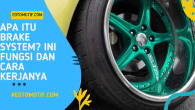 Apa itu Brake System? Ini Fungsi Dan Cara Kerjanya – E Otomotif