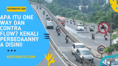 Apa itu One Way dan Contra Flow? Kenali Perbedaannya Disini! – E Otomotif
