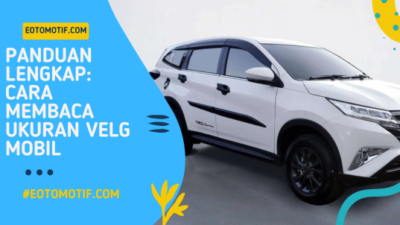 Panduan Lengkap: Cara Membaca Ukuran Velg Mobil – E Otomotif
