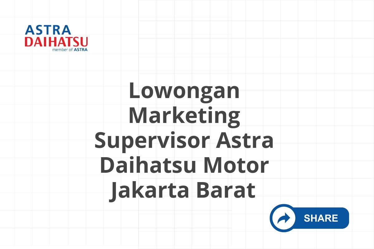 Lowongan Marketing Supervisor Astra Daihatsu Motor Jakarta Barat Tahun 2025 (Lamar Sekarang) – E ...