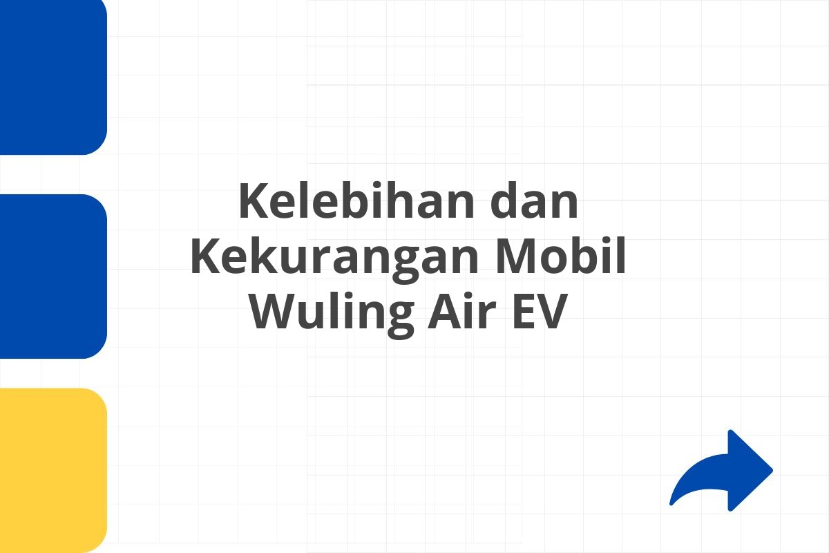 Recruitment 7 Fakta Menarik Tentang Kelebihan dan Kekurangan Mobil Wuling Air EV Tahun 2025 ...