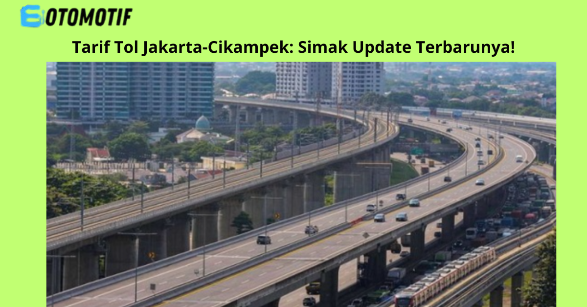 Tarif Tol Jakarta-Cikampek: Simak Update Terbarunya! – E Otomotif