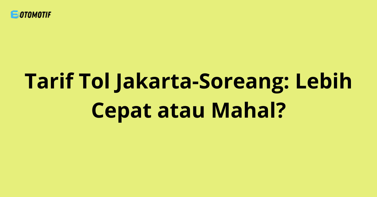 Tarif Tol Jakarta-Soreang: Lebih Cepat atau Mahal? – E Otomotif