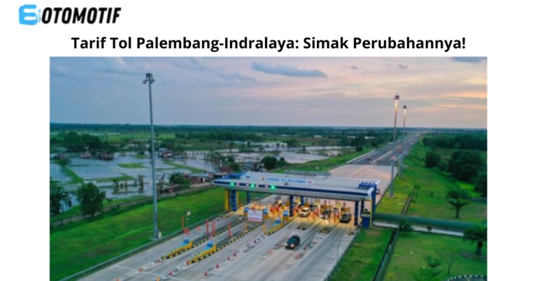 Tarif Tol Palembang-Indralaya: Simak Perubahannya! – E Otomotif