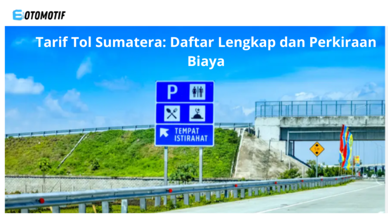 Tarif Tol Sumatera: Daftar Lengkap dan Perkiraan Biaya – E Otomotif