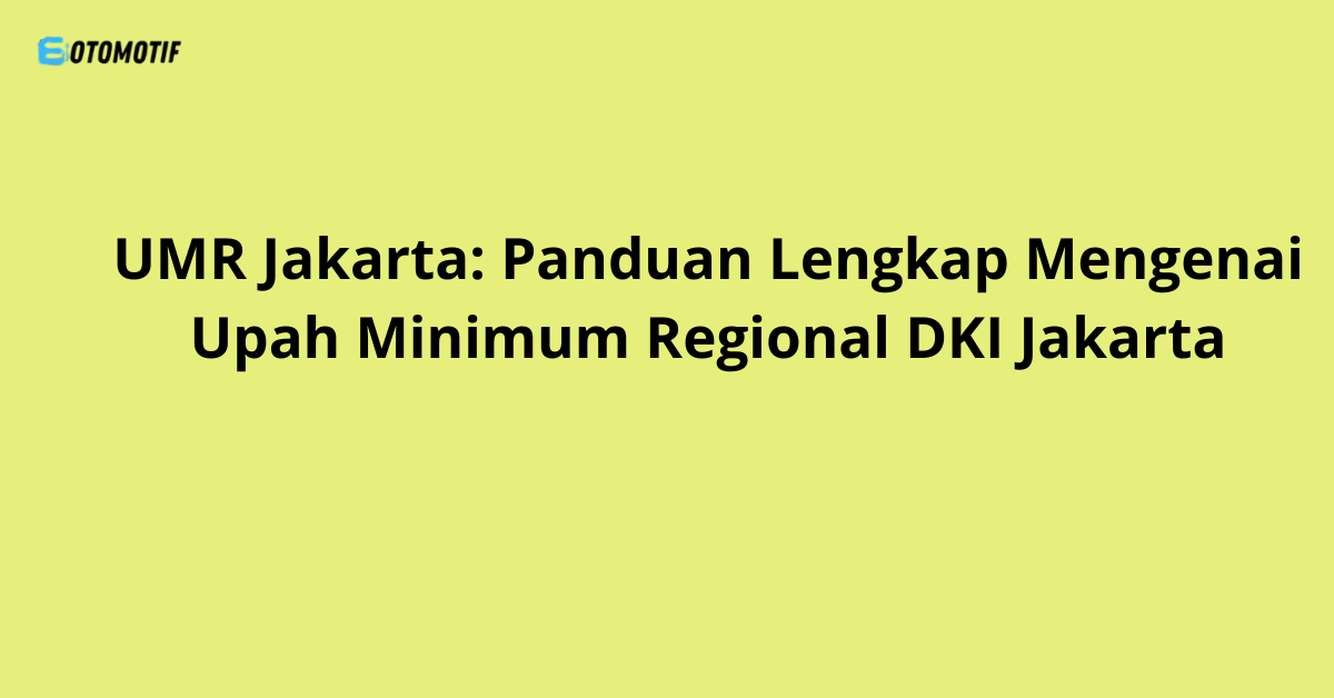 UMR Jakarta: Panduan Lengkap Mengenai Upah Minimum Regional DKI Jakarta ...